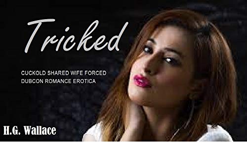 Tricked Cuckold Shared Wife Forced Dubcon Romance Erotica Ebook Wallace Hg Amazonca