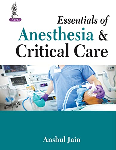 Essentials of Anesthesia & Critical Care eBook : Jain, Anshul, 20141015 ...