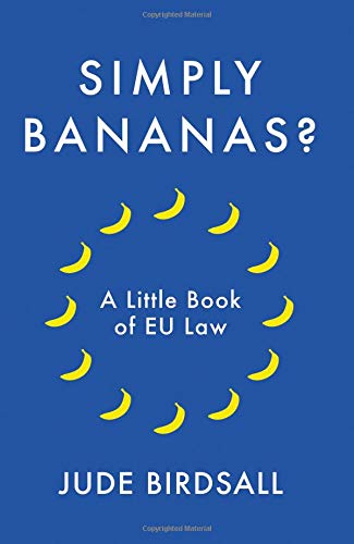 Simply Bananas?: A Little Book of EU Law: Jude Birdsall: 9781789017229 ...