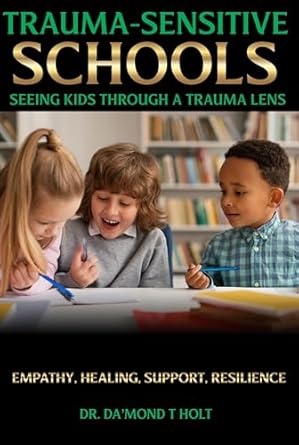 TRAUMA SENSITIVE SCHOOLS eBook : T Holt, Dr. Da’Mond : Amazon.in ...