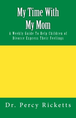 My Time With My Mom: A Weekly Guide To Help Children of Divorce Express ...
