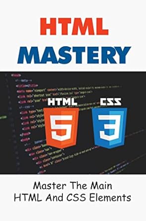 HTML Mastery: Master The Main HTML And CSS Elements (English Edition) eBook : Ebert, Clelia ...
