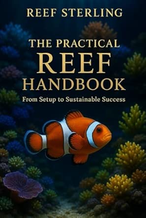 The Practical Reef Handbook: From Setup to Sustainable Success: A ...