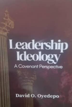 Leadership Ideology: A Covenant Perspective by. David O. Oyedepo: Dr. D ...