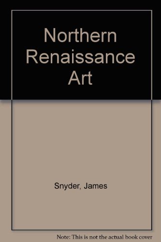 Northern Renaissance Art: Snyder, James: 9780131830615: Amazon.com: Books