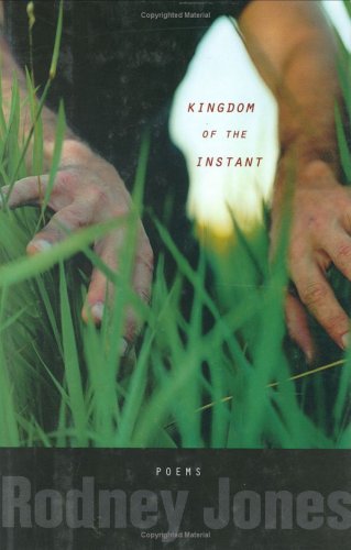 The Kingdom of the Instant: Poems: Jones, Rodney: 9780618224173: Amazon ...