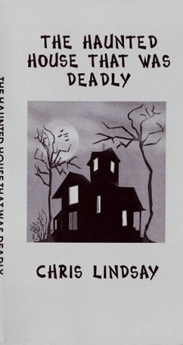 The Haunted House That Was Deadly: A Screenplay: Lindsay, Chris ...