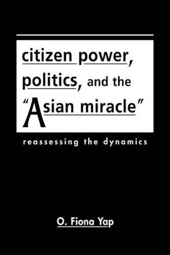 Citizen Power, Politics, And The "Asian Miracle": Reassessing The ...