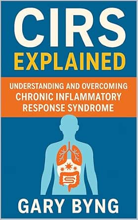 CIRS Explained: Understanding and Overcoming Chronic Inflammatory ...