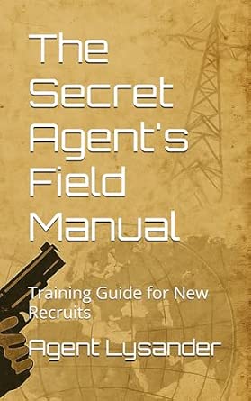The Secret Agent's Field Manual: Training Guide for New Recruits ...