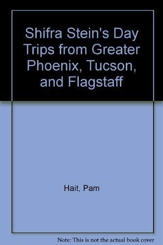 Shifra Stein's Day Trips from Greater Phoenix, Tucson, and Flagstaff ...
