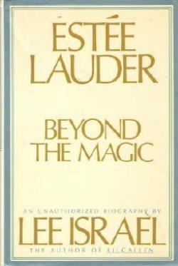 Estee Lauder : Beyond the Magic ( An Unauhorized Biography ): Lee ...