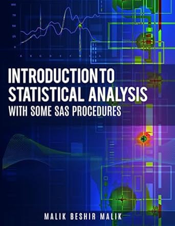 Introduction to STATISTICAL ANALYSIS (With some SAS procedures): Malik ...