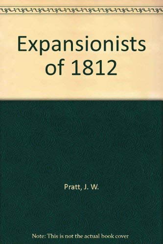 Expansionists of 1812: Pratt, J. W.: 9780844613635: Amazon.com: Books
