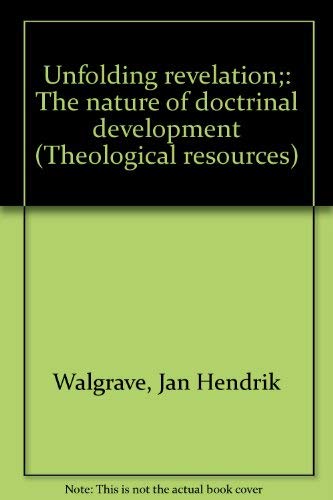 Unfolding Revelation: The Nature of Doctrinal Development (Theological ...