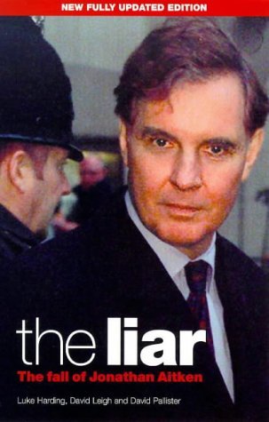 The Liar: Fall of Jonathan Aitken (A Guardian Book): Luke Harding ...