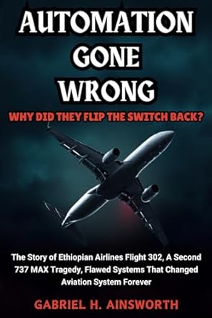 AUTOMATION GONE WRONG : Why Did They Flip The Switch Back?: The Story of Ethiopian Airlines ...