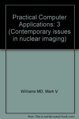 Practical Computer Applications in Radio Nuclide Imaging (Contemporary ...