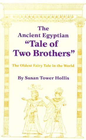 The Ancient Egyptian Tale of Two Brothers: The Oldest Fairy Tale in the ...