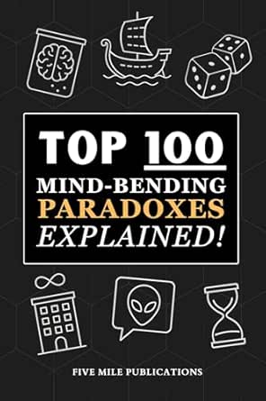 Amazon.com: Top 100 Mind-Bending Paradoxes Explained!: Fascinating ...