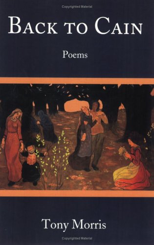 Back to Cain: Poems: Tony Morris: 9780976796107: Amazon.com: Books