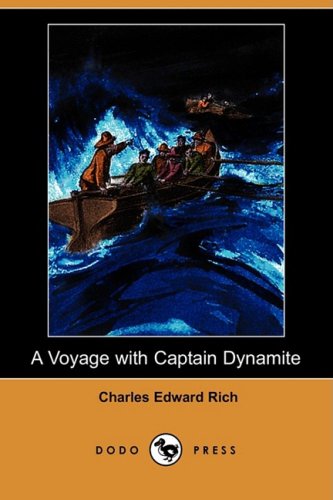 A Voyage With Captain Dynamite: Rich, Charles Edward: 9781409907381 ...