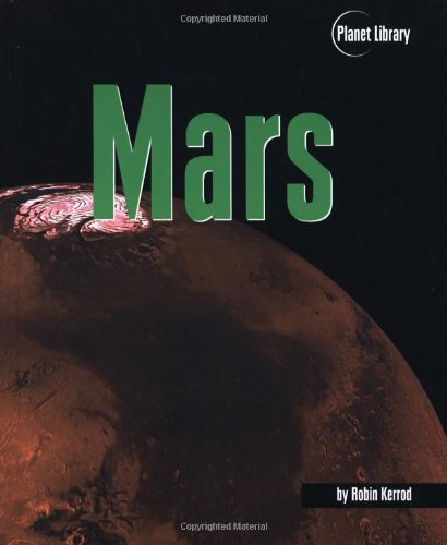 Mars (Planet Library): Kerrod, Robin: 9780822539063: Amazon.com: Books