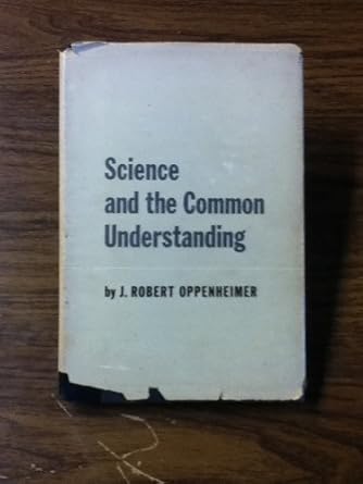 Science and the Common Understanding: J. Robert Oppenheimer: Amazon.com ...