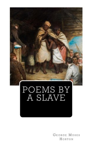 Amazon.com: Poems By A Slave: 9781946640512: Horton, George Moses ...