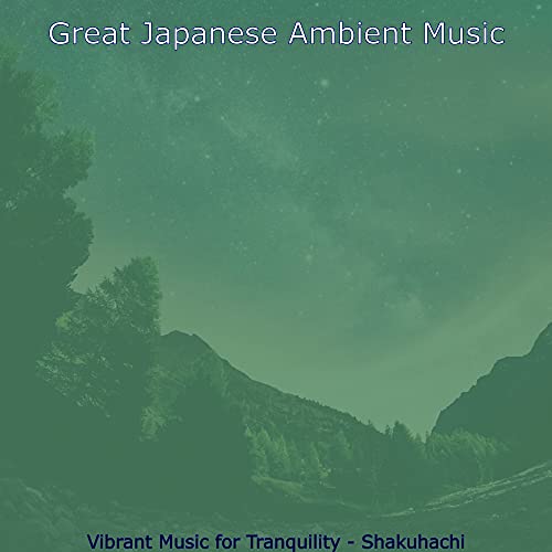 Vibrant Music for Tranquility - Shakuhachi de Great Japanese Ambient ...