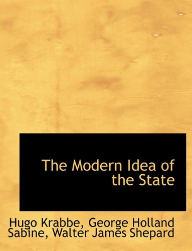 The Modern Idea of the State: Krabbe, Hugo, Sabine, George Holland ...