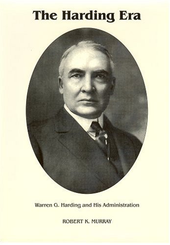 The Harding Era: Warren G. Harding and His Administration (Signature ...