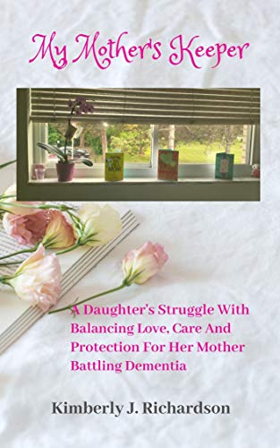 My Mother's Keeper: A Daughter’s Struggle with Balancing Love, Care ...
