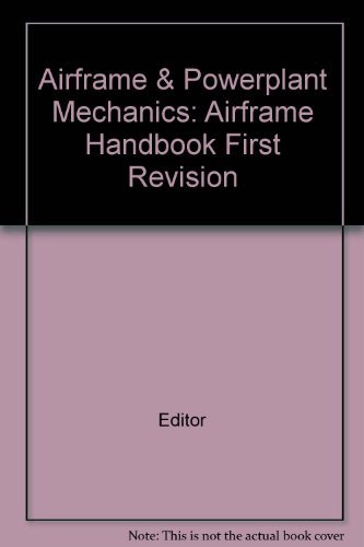 Airframe & Powerplant Mechanics: Airframe Handbook First Revision ...