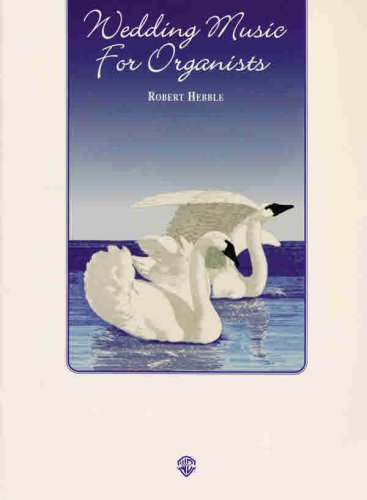 Wedding Music for Organists (H. W. Gray Organ): Hebble, Robert ...