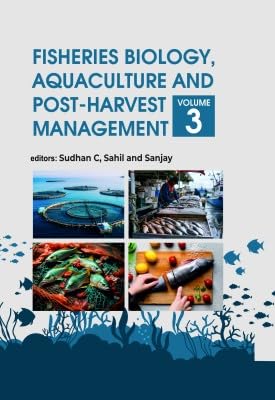 Fisheries Biology, Aquaculture and Post-Harvest Management: Volume 03 ...