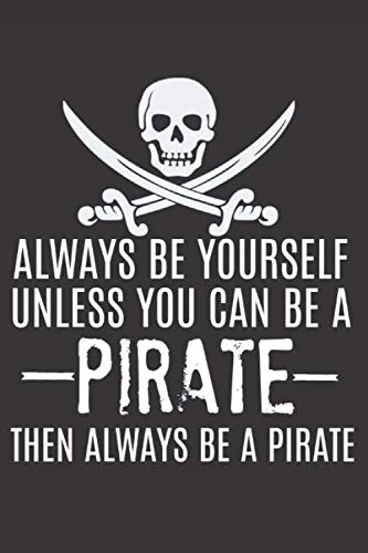 Always Be Yourself Unless You Can Be a Pirate: Funny Prank Gifts for ...
