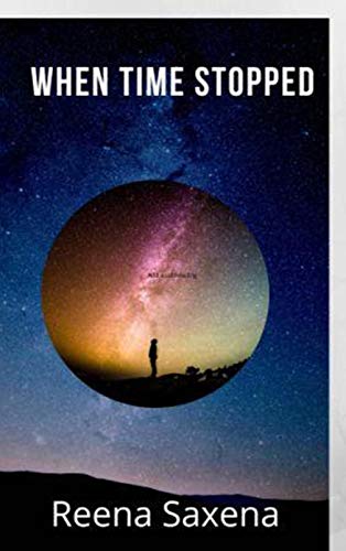 Amazon.com: WHEN TIME STOPPED eBook : Saxena, Reena: Books