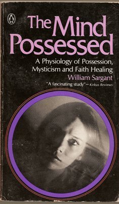 The Mind Possessed: A Physiology of Possession, Mysticism, and Faith ...
