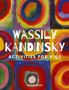 9798568425731: Wassily Kandinsky: Activities for Kids (Meet the Artist ...