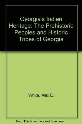 Georgia's Indian Heritage: The Prehistoric Peoples and Historic Tribes ...