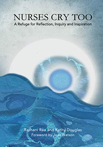 Nurses Cry Too: A Refuge for Reflection, Inquiry and Inspiration: Rea ...