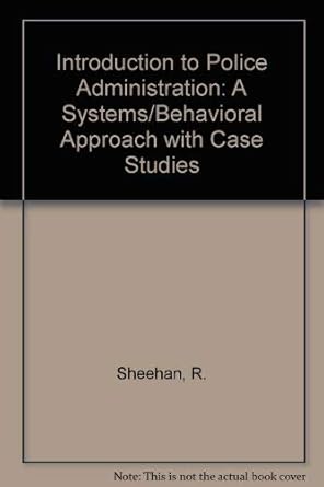 Introduction to Police Administration: A Systems-Behavioral Approach ...