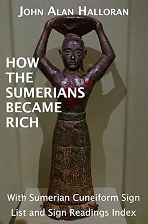 How The Sumerians Became Rich: With Sumerian Cuneiform Sign List and ...