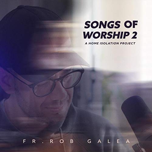 Play Songs of Worship 2: A Home Isolation Project by Fr Rob Galea on ...