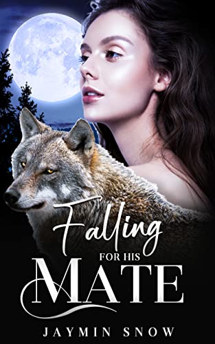 Falling for His Mate: A Rejected Mate Shifter Romance (The Rejection Series) eBook : Snow ...