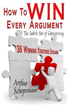 How to Win Every Argument: The Subtle Art of Controversy: Amazon.co.uk ...