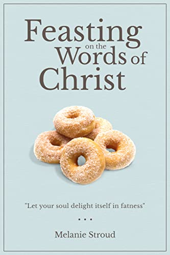 Feasting on the Words of Christ eBook : Stroud, Melanie, Parke, Blair ...