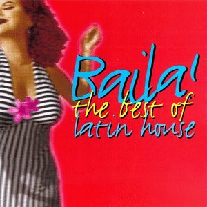 Baila! the Best Latin House - Baila: The Best of Latin House - Amazon ...