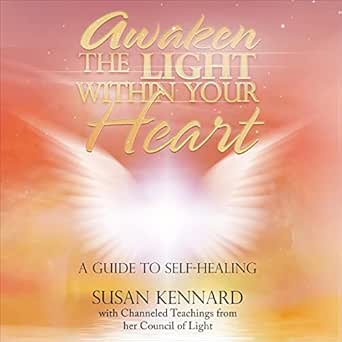 Amazon.com: Awaken the Light Within Your Heart: A Guide to Self-Healing ...